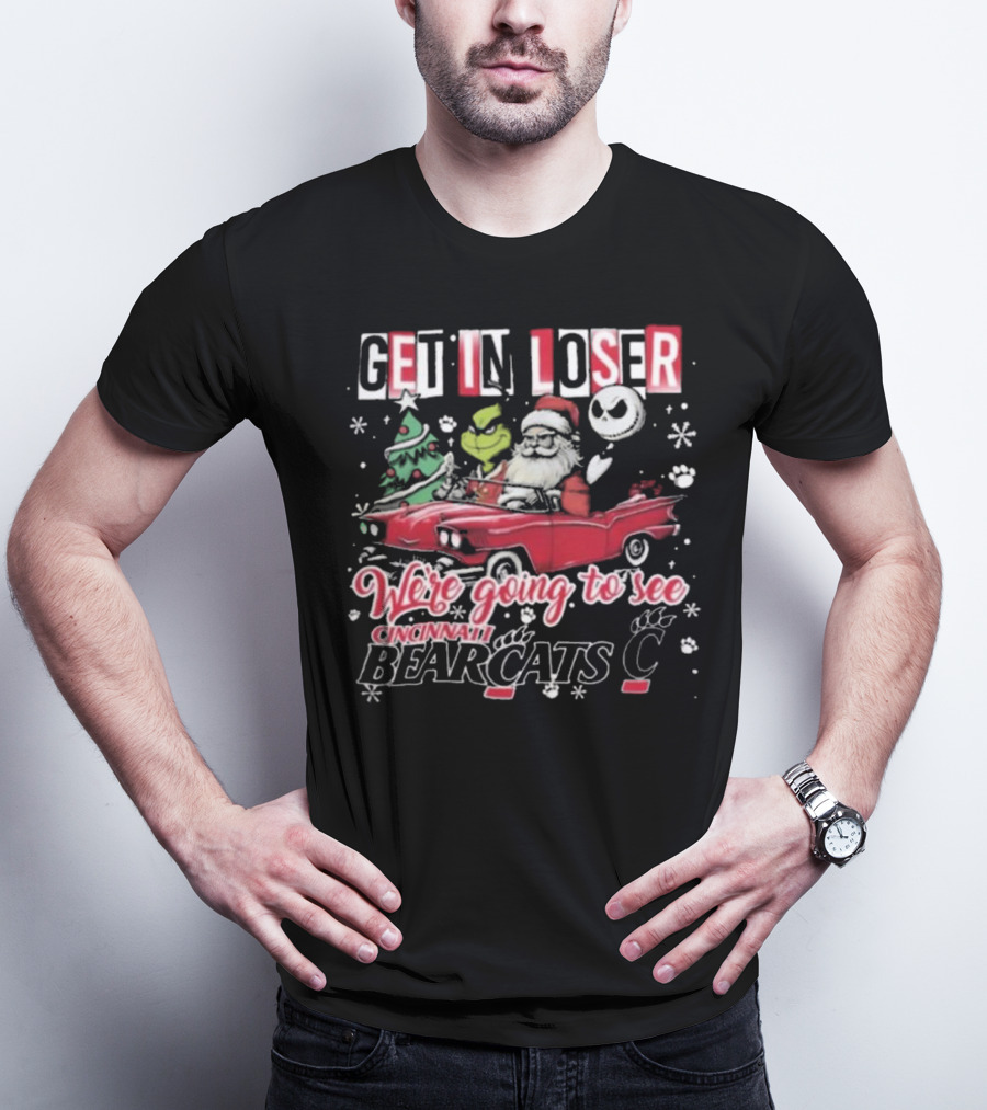 Get In Loser Santa Grinch Jack Going To See Cincinnati Bearcats T-Shirt