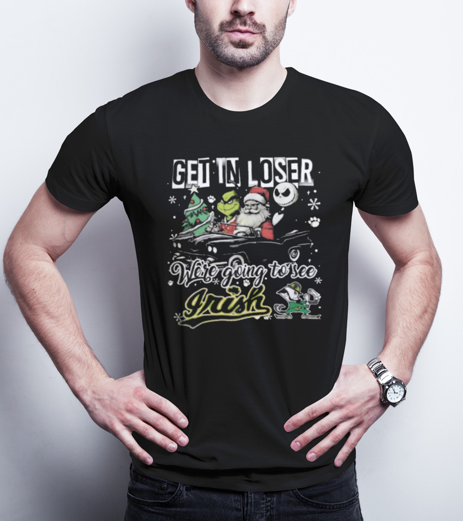 Get In Loser Irish Grinch We're Going To See Santa Christmas T-Shirt