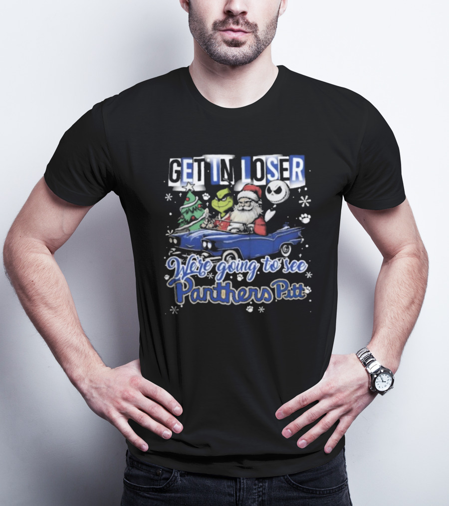 Get In Loser We're Going To See Pittsburgh Panthers Pitt Grinch Christmas Santa Jack Skellington In Car T-Shirt