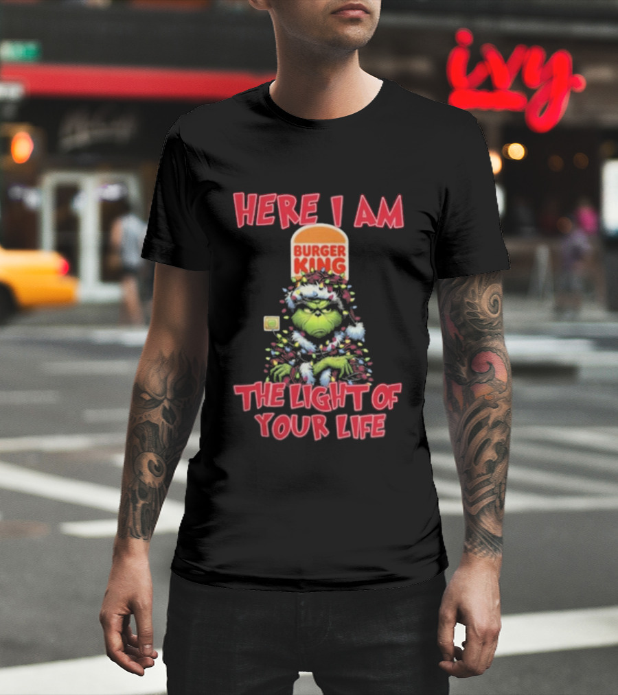 Here I Am Burger King Grinch The Light Of Your Life Christmas T-Shirt