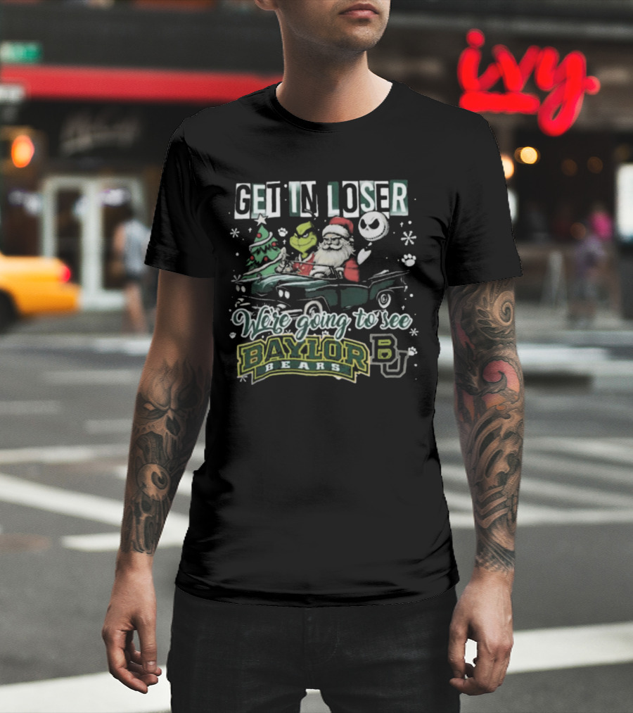 Get In Loser Santa Grinch Jack Skellington We're Going To See Baylor Bears Christmas T-Shirt