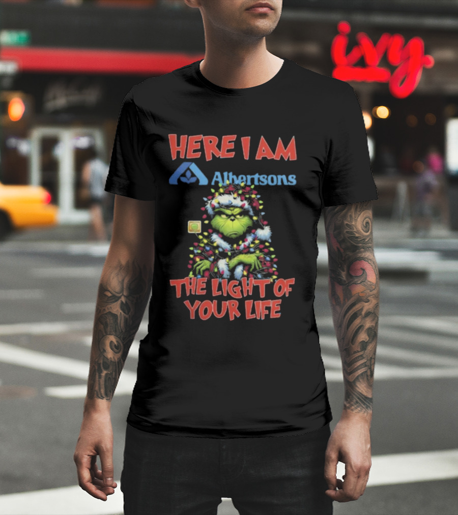 Here I Am Albertsons Grinch The Light Of Your Life Christmas Light T-Shirt
