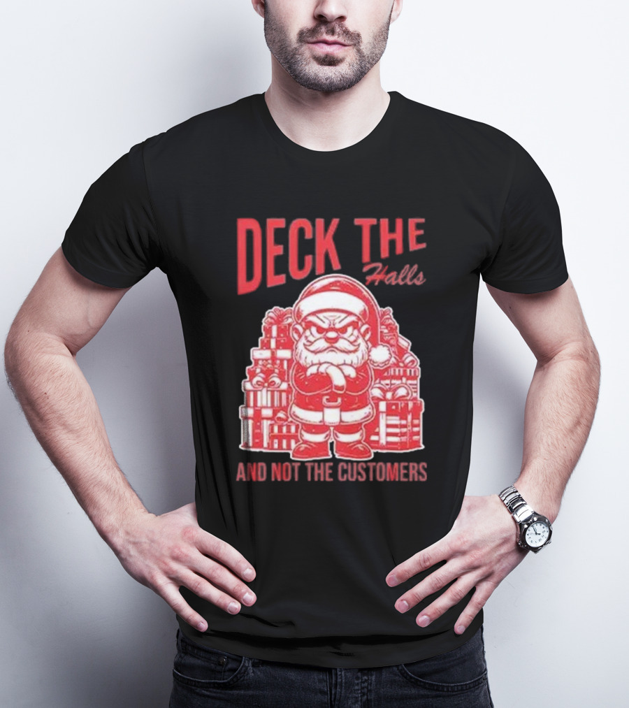Deck The Halls And Not The Customers Santa Christmas T-Shirt