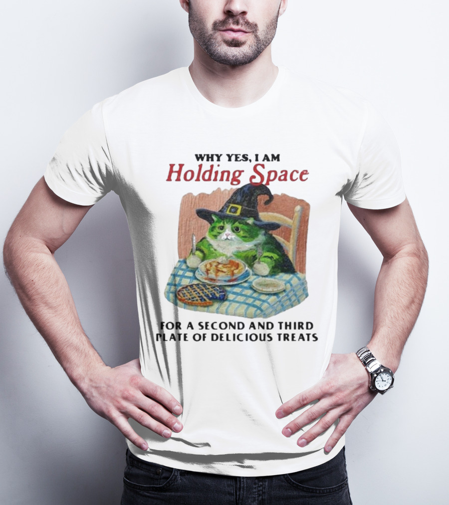 Why Yes I Am Holding Space For A Second And Third Plate Of Delicious Treats With Green Cat In Witch Hat Eating Food T-Shirt