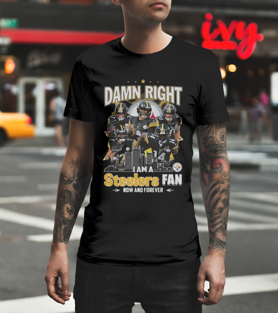 Damn Right I Am A Pittsburgh Steelers Fan Now And Forever NFL Signatures T-Shirt
