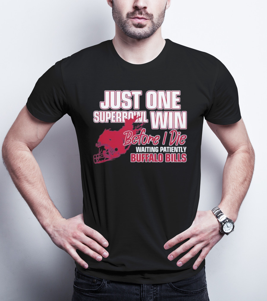 Just One Superbowl Win Before I Die Waiting Patiently Buffalo Bills T-Shirt