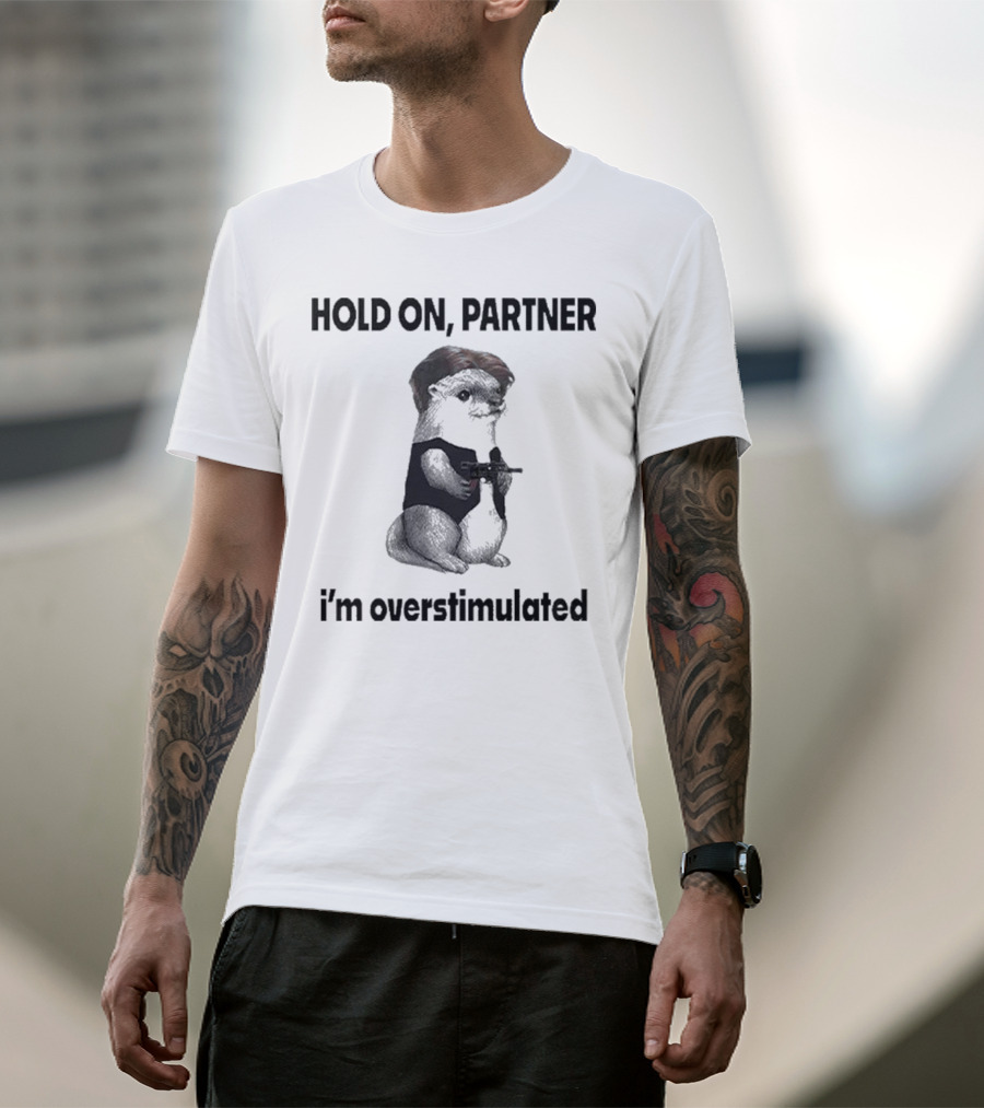 Hold On Partner I'm Overstimulated Connor Griffin Prairie Dog With Gun T-Shirt