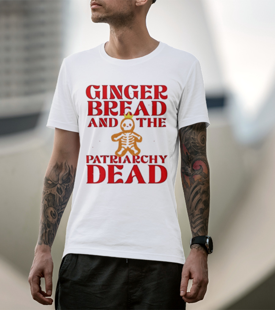 Gingerbread And The Patriarchy Dead Christmas Cookie T-Shirt
