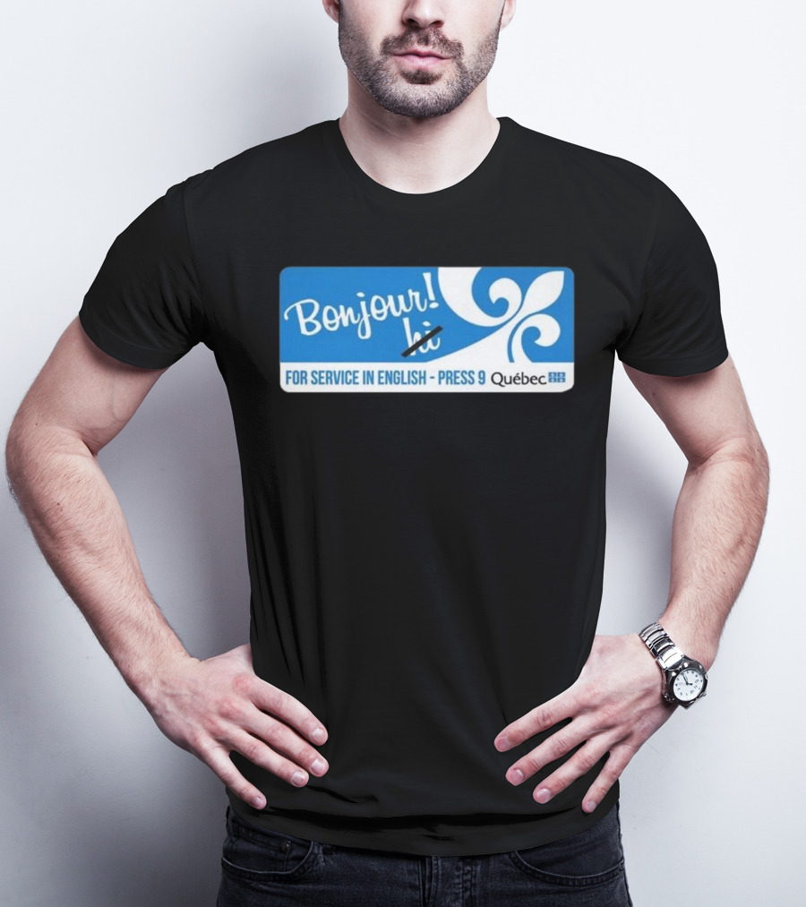 Bonjour Hi For Service In English Press 9 Quebec Fleur-de-lis T-Shirt