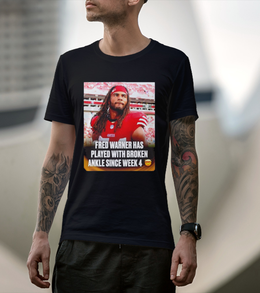 Fred Warner Played With Broken Ankle Since Week 4 Football Perseverance 49ers T-Shirt