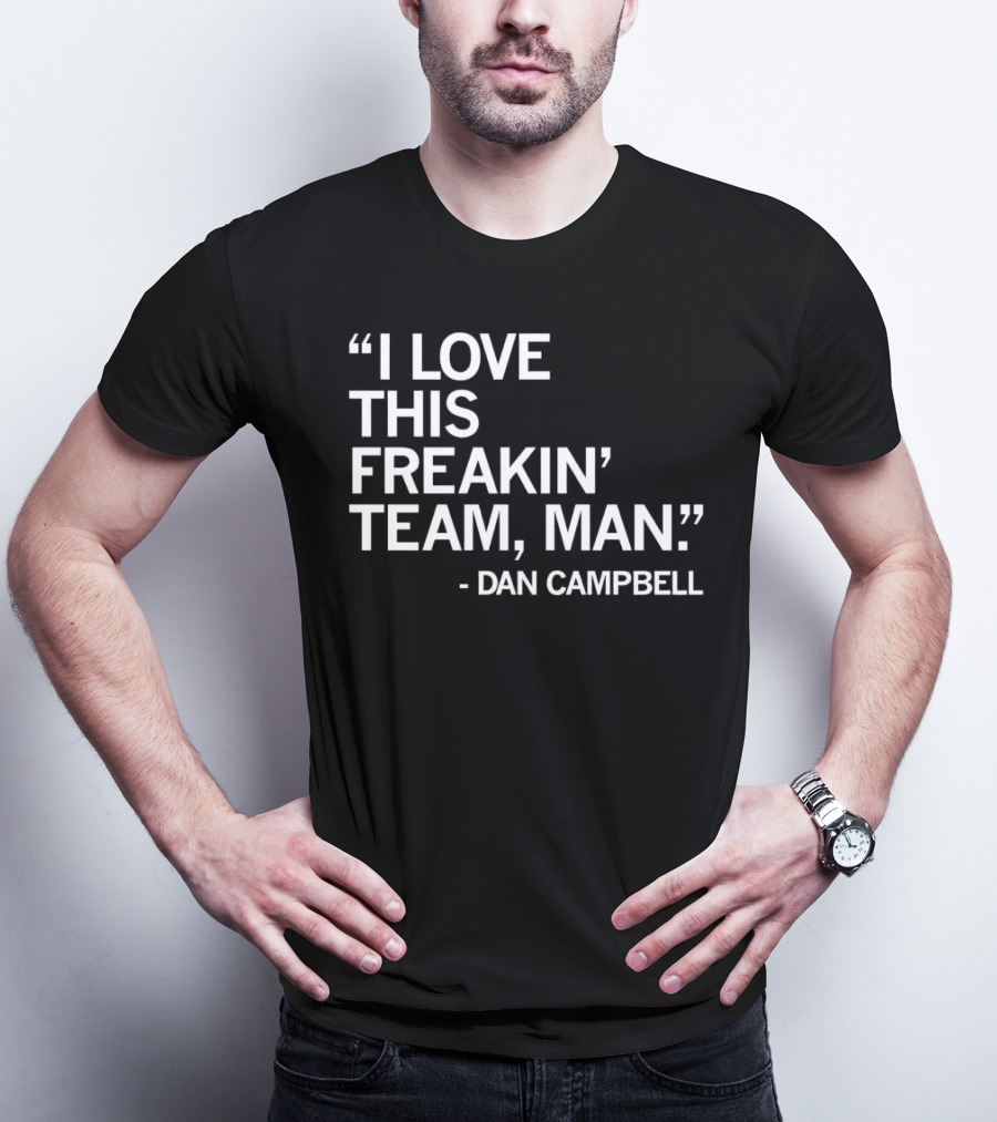 Dan Campbell I Love This Freakin' Team Man Detroit Lions T-Shirt