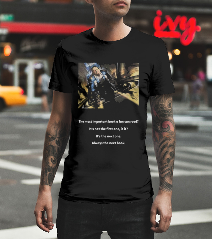 The Most Important Book A Fan Can Read It's The Next One Always The Next Book T-Shirt