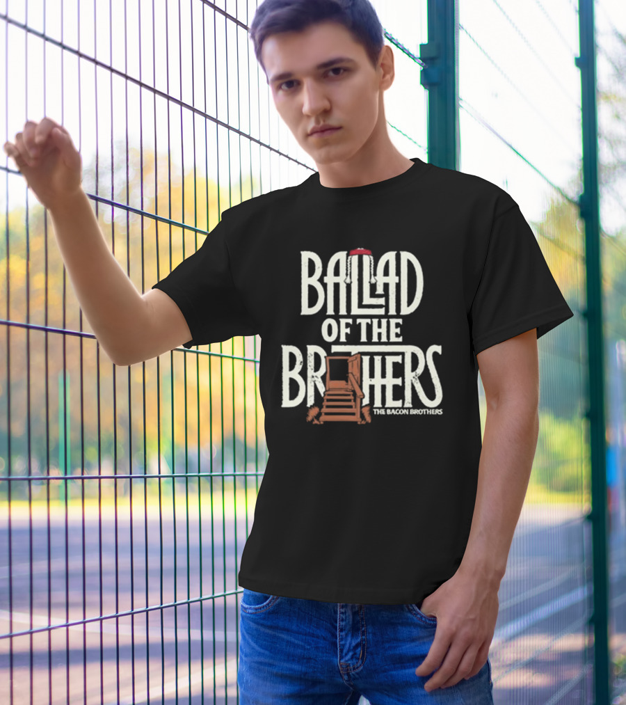 Ballad Of The Brothers The Bacon Brothers T-Shirt
