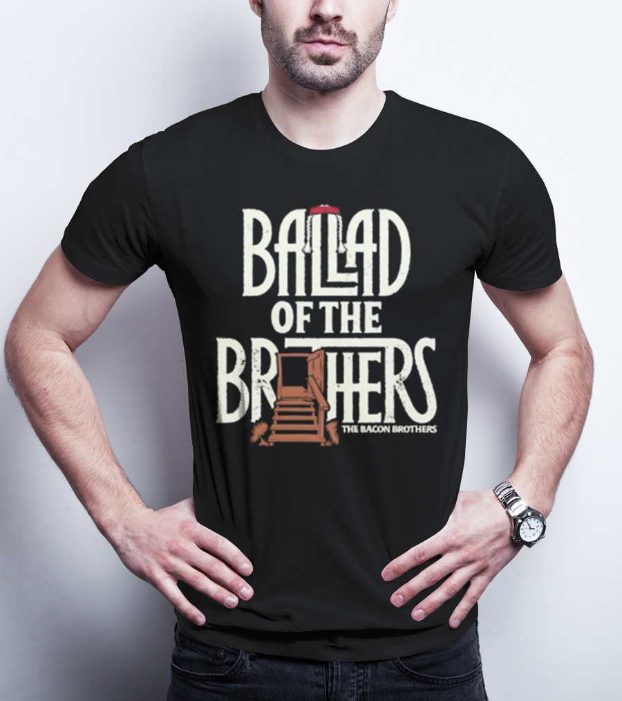 Ballad Of The Brothers The Bacon Brothers T-Shirt