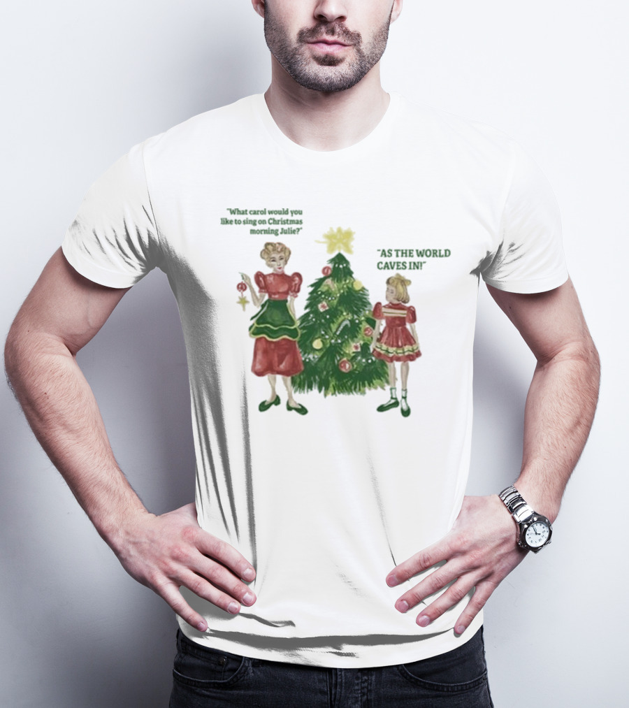 Matt Maltese As The World Caves In Holiday Christmas Carol Julie T-Shirt
