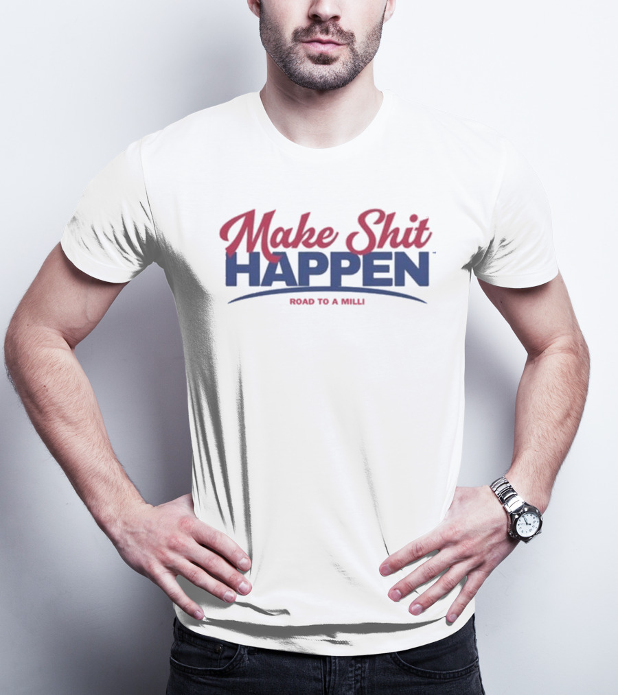 Make Shit Happen Road To A Milli Motivational Journey T-Shirt