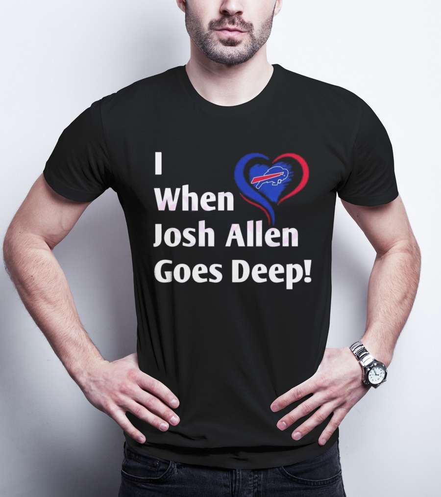 I Heart When Josh Allen Goes Deep Buffalo Bills Football T-Shirt