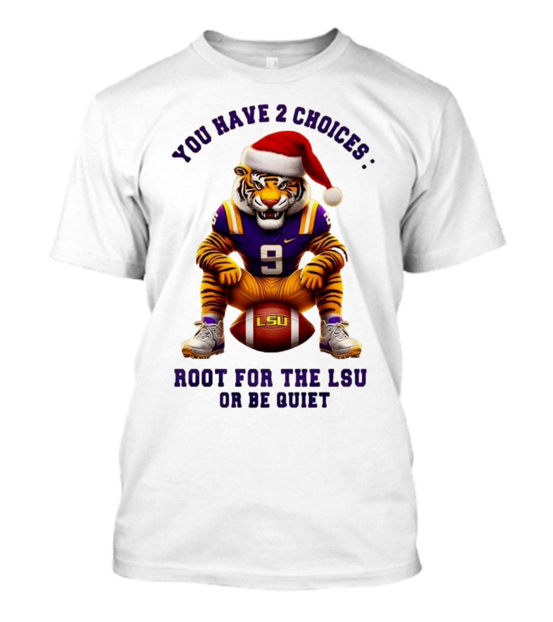 You Have 2 Choices: Root For The LSU Tigers Or Be Quiet Santa Hat Football Tiger T-Shirt