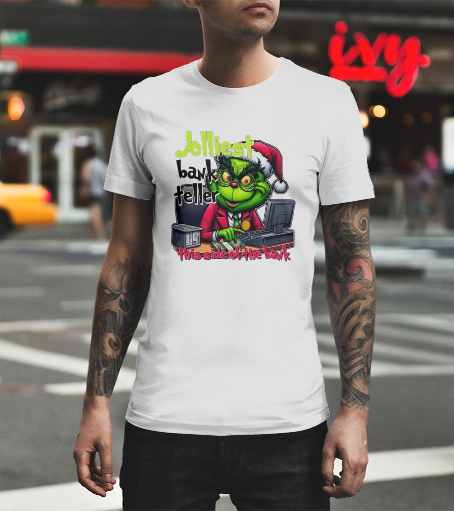 Jolliest Bank Teller Grinch This Side Of The Bank Merry Christmas T-Shirt