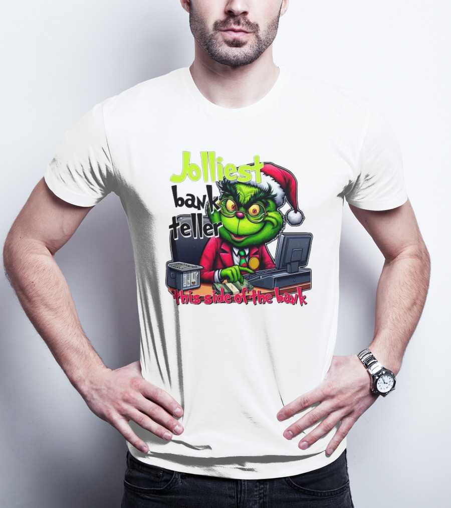 Jolliest Bank Teller Grinch This Side Of The Bank Merry Christmas T-Shirt