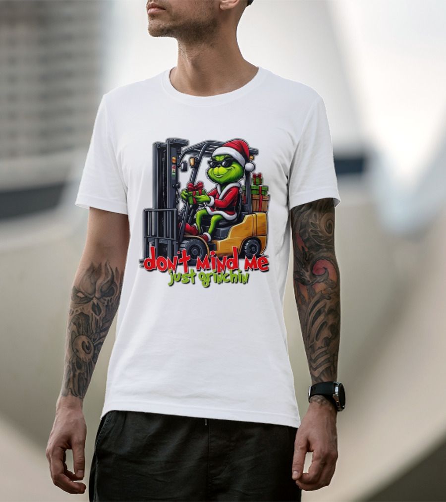 Don't Mind Me Just Grinchin Merry Christmas Santa Grinch On Forklift T-Shirt