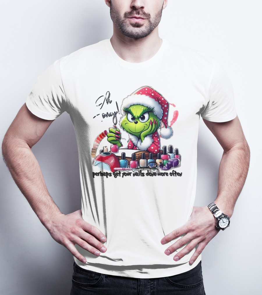Oh Honey The Grinch Perhaps Get Your Nails Done More Often T-Shirt