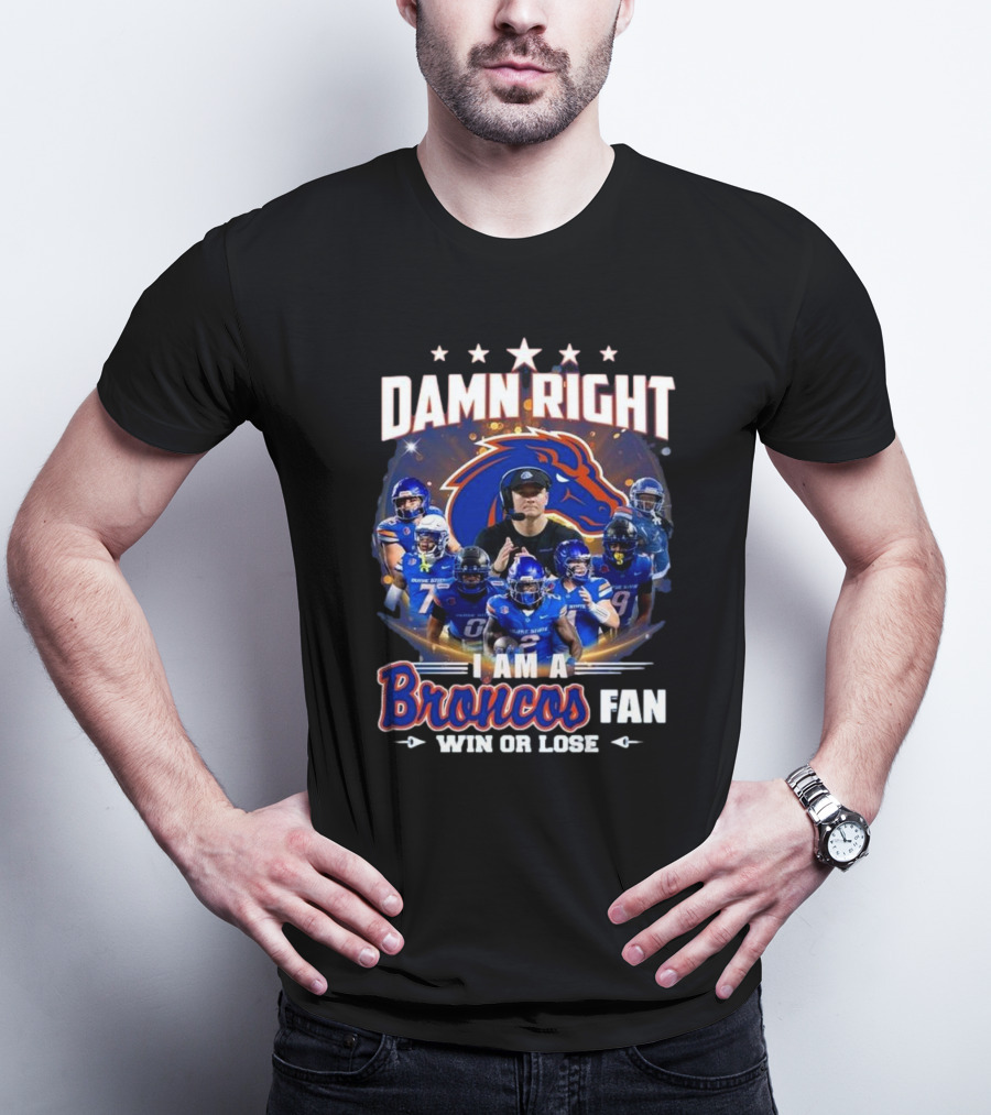 Damn Right I Am A Boise State Broncos Fan Win Or Lose T-Shirt