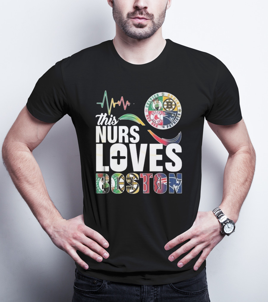 This Nurse Loves Boston Celtics Bruins Patriots Red Sox T-Shirt