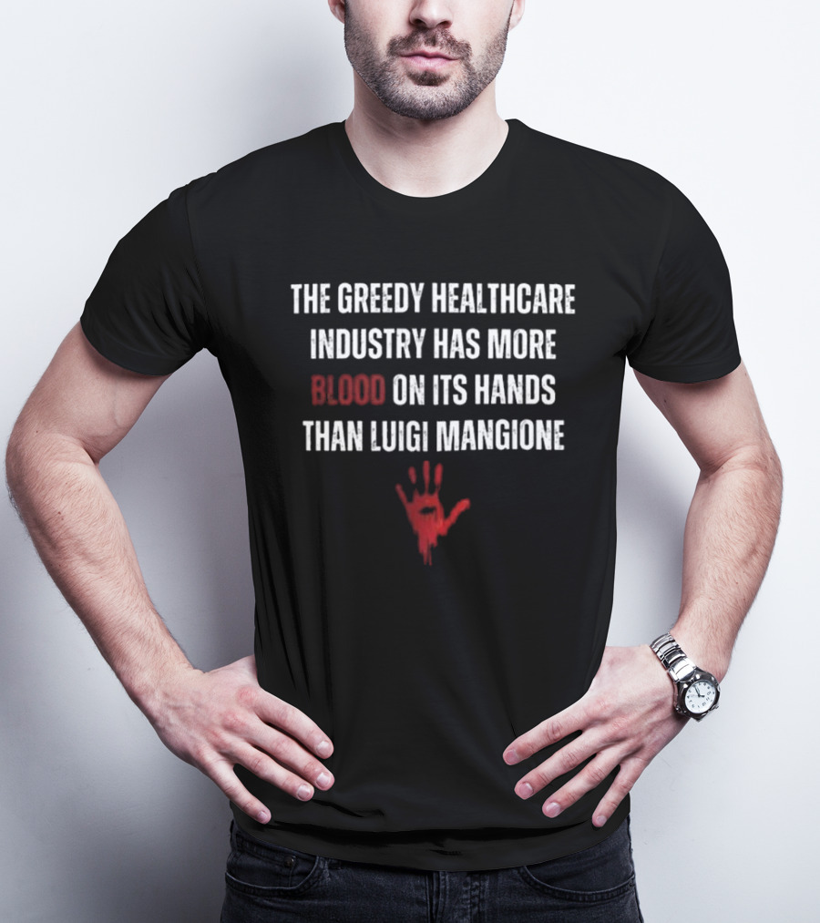 The Greedy Healthcare Industry Has More Blood On Its Hands Than Luigi Mangione Handprint T-Shirt