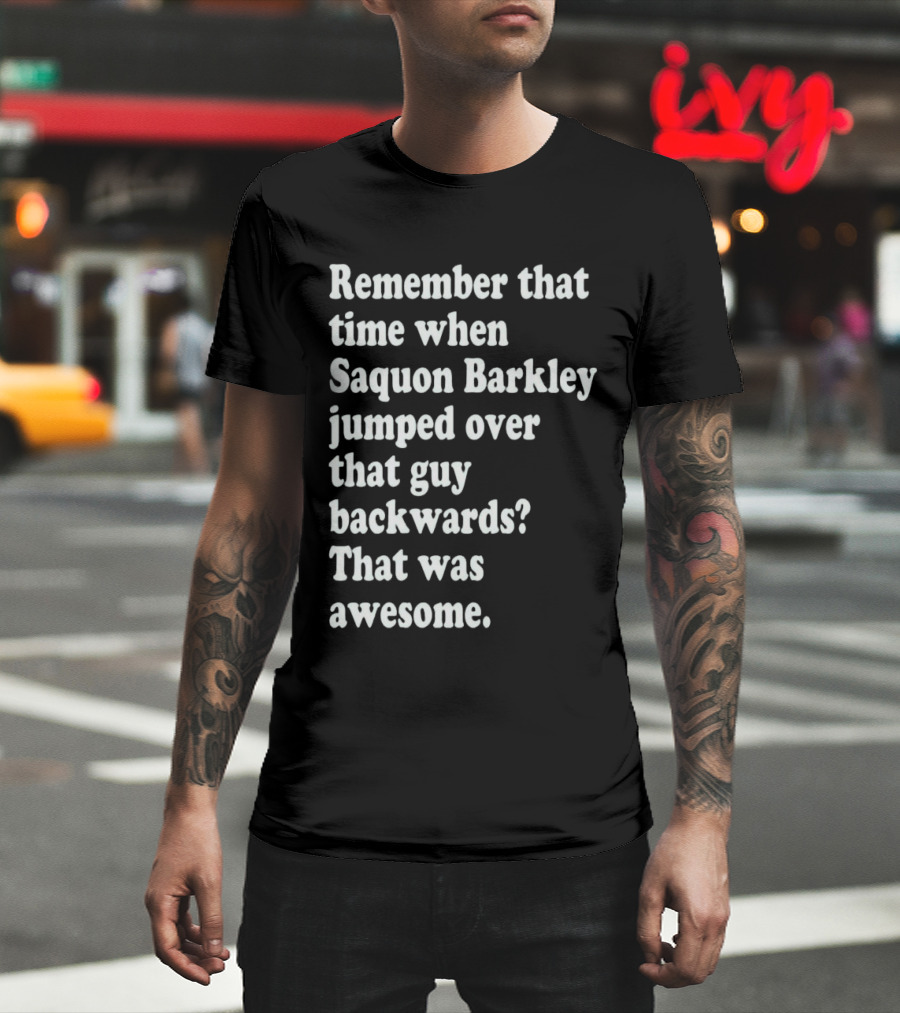 Remember That Time When Saquon Barkley Jumped Over That Guy Backwards That Was Awesome T-Shirt