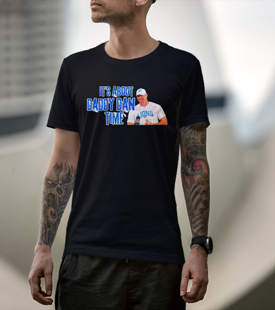 It's About Daddy Dan Time Dan Campbell Detroit Lions T-Shirt
