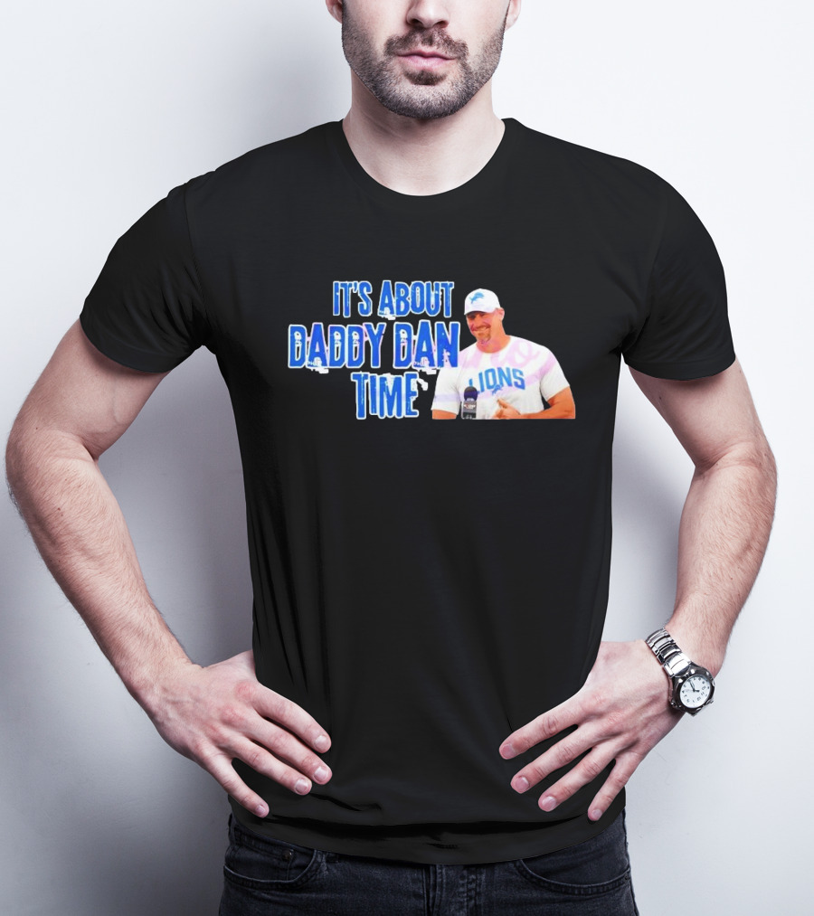 It's About Daddy Dan Time Dan Campbell Detroit Lions T-Shirt