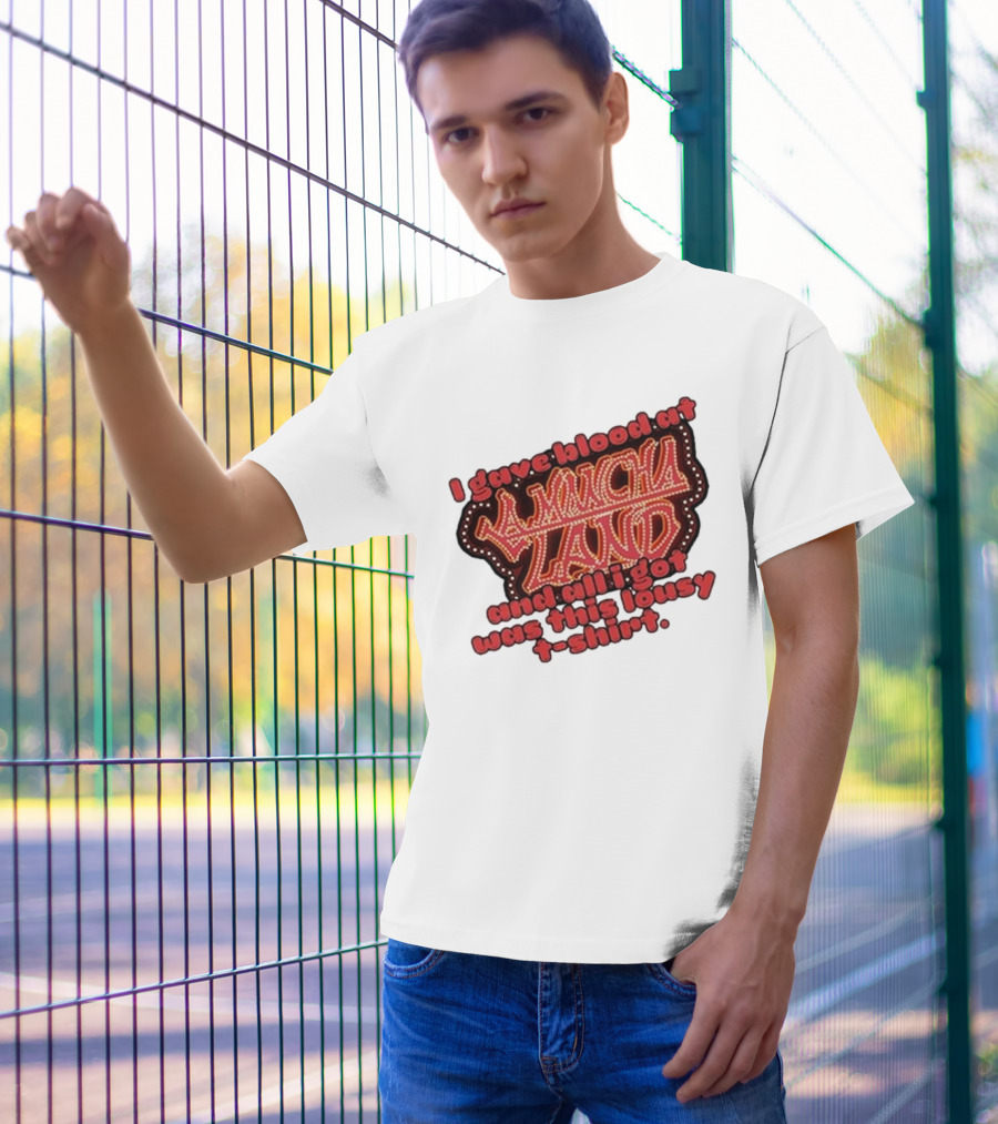 I Gave Blood At La Mancha Land And All I Got Was This Lousy T-Shirt