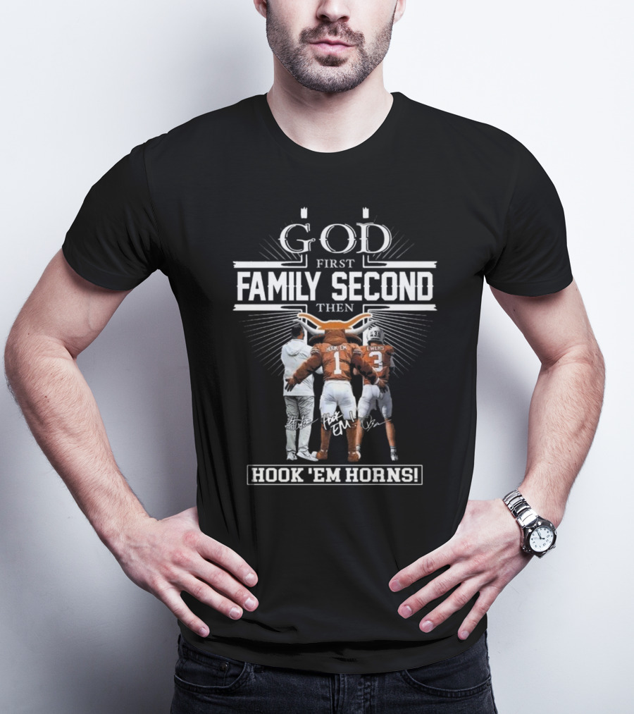 God First Family Second Then Hook Em Horns Texas Longhorns Signatures Mascot T-Shirt