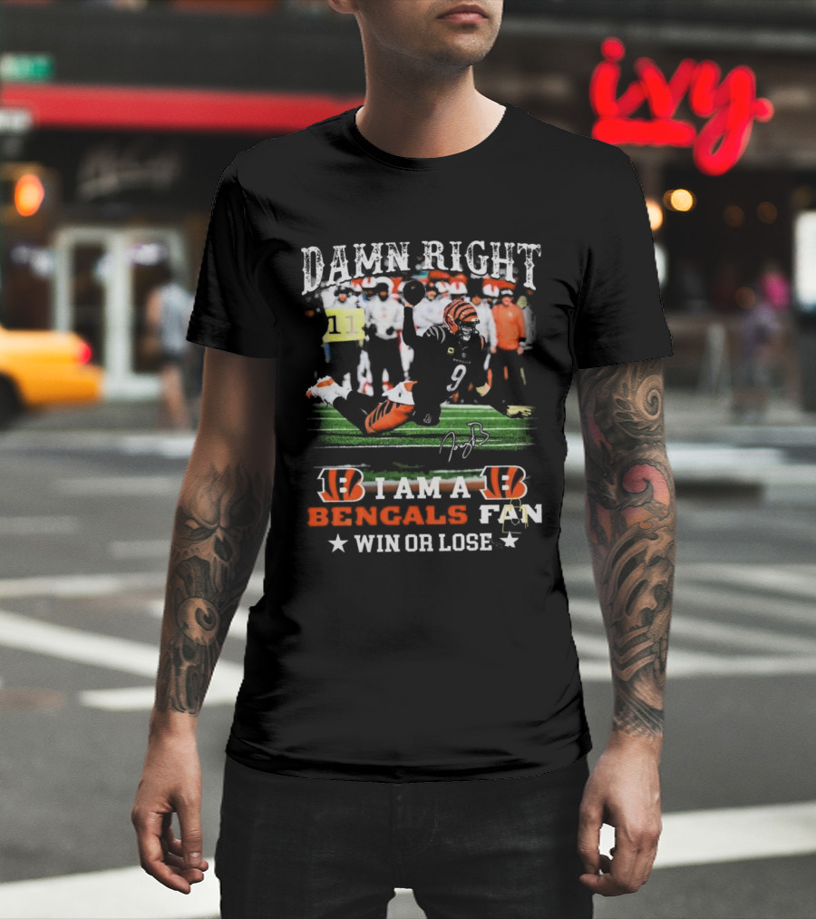 Damn Right I Am A Bengals Fan Win Or Lose Joe Burrow Signatures T-Shirt