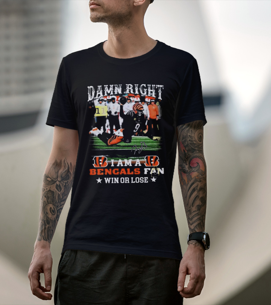 Damn Right I Am A Bengals Fan Win Or Lose Joe Burrow Signatures T-Shirt