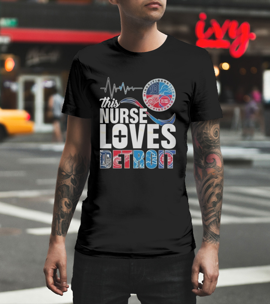 This Nurse Loves Detroit Tigers Lions Pistons Red Wings T-Shirt