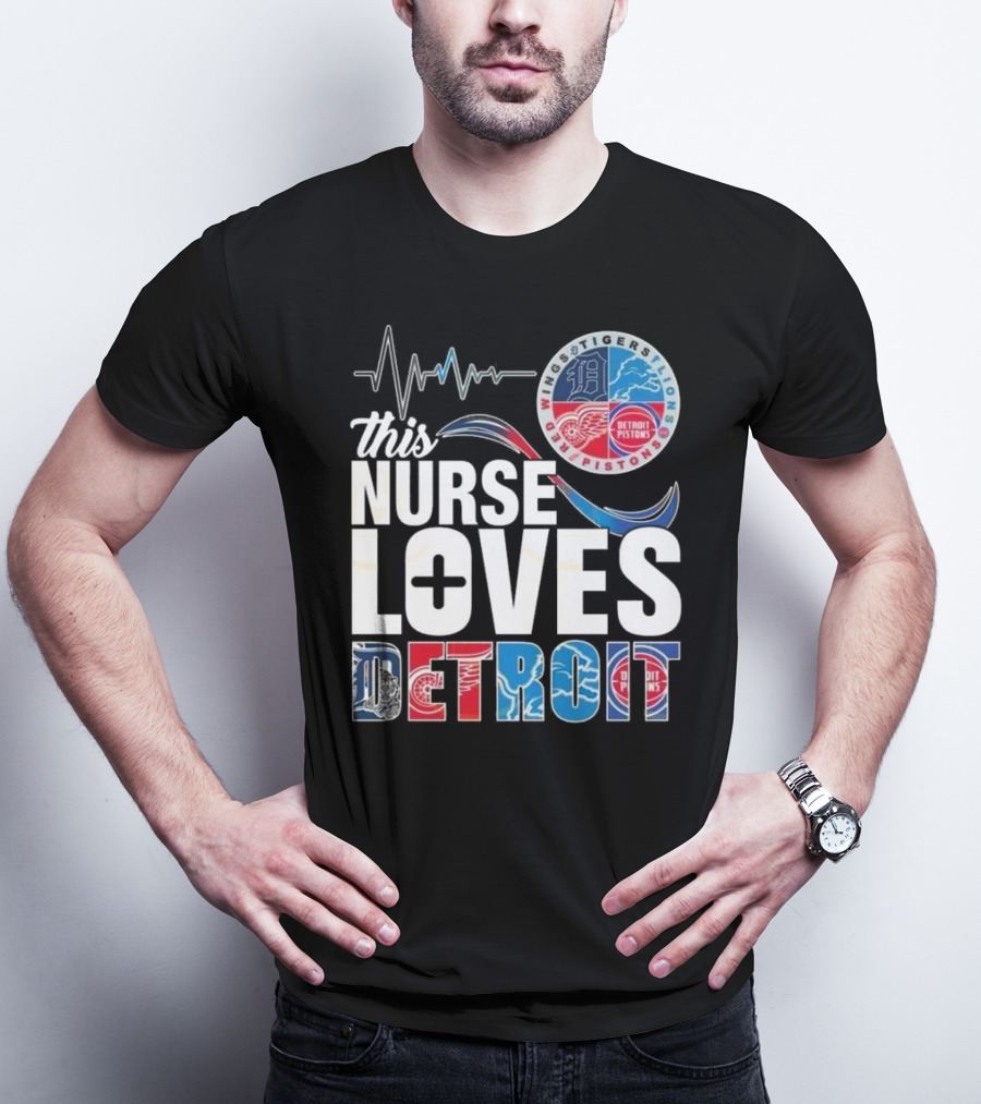 This Nurse Loves Detroit Tigers Lions Pistons Red Wings T-Shirt
