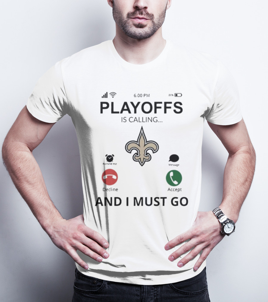 6.00 PM Playoffs Is Calling Decline Or Accept And I Must Go Saints T-Shirt