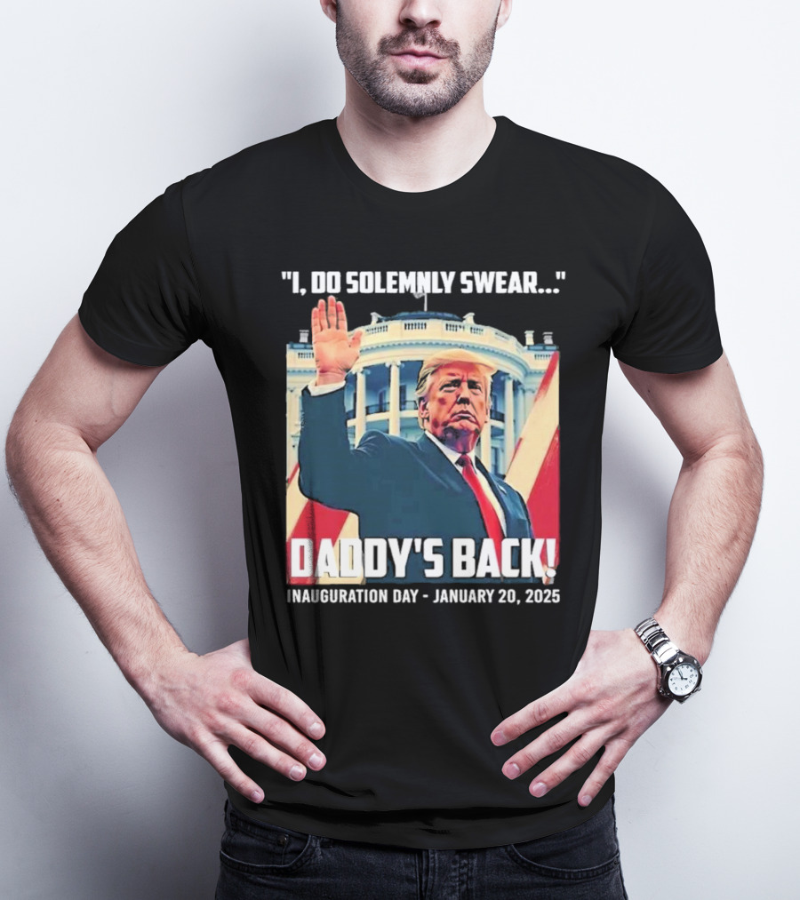 I Do Solemnly Swear Daddy's Back Inauguration Day January 20 2025 T-Shirt