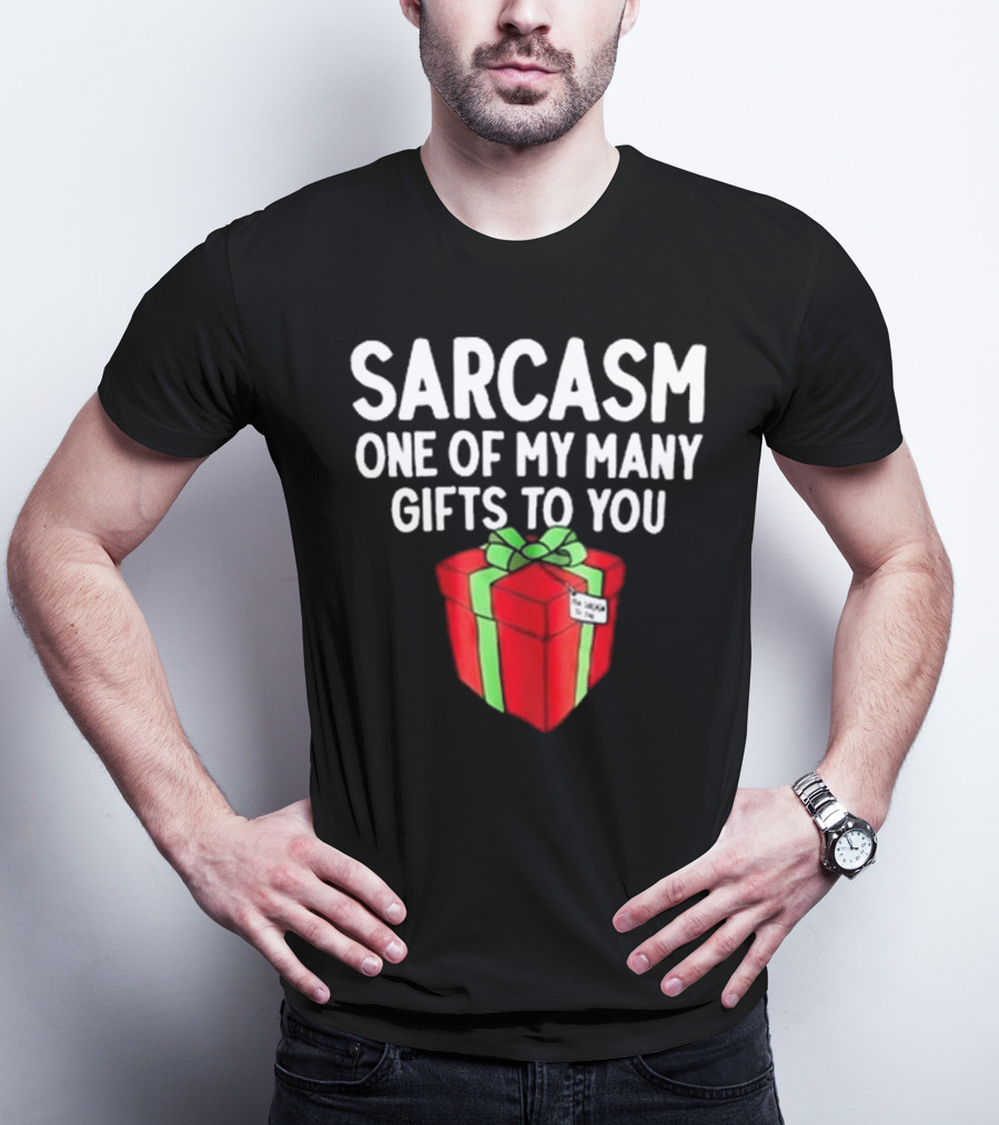 Sarcasm One Of My Many Gifts To You With Red And Green Present T-Shirt