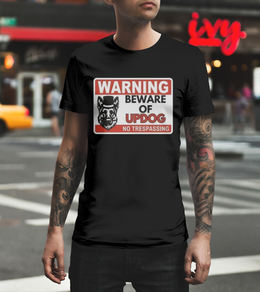 Warning Beware Of Updog No Trespassing Sign With Dog In Hat T-Shirt