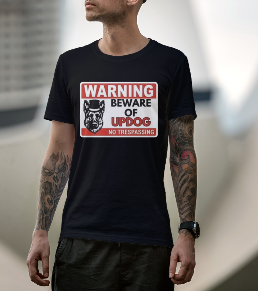 Warning Beware Of Updog No Trespassing Sign With Dog In Hat T-Shirt