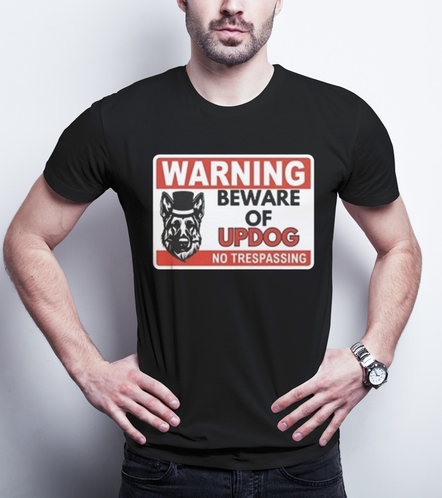 Warning Beware Of Updog No Trespassing Sign With Dog In Hat T-Shirt