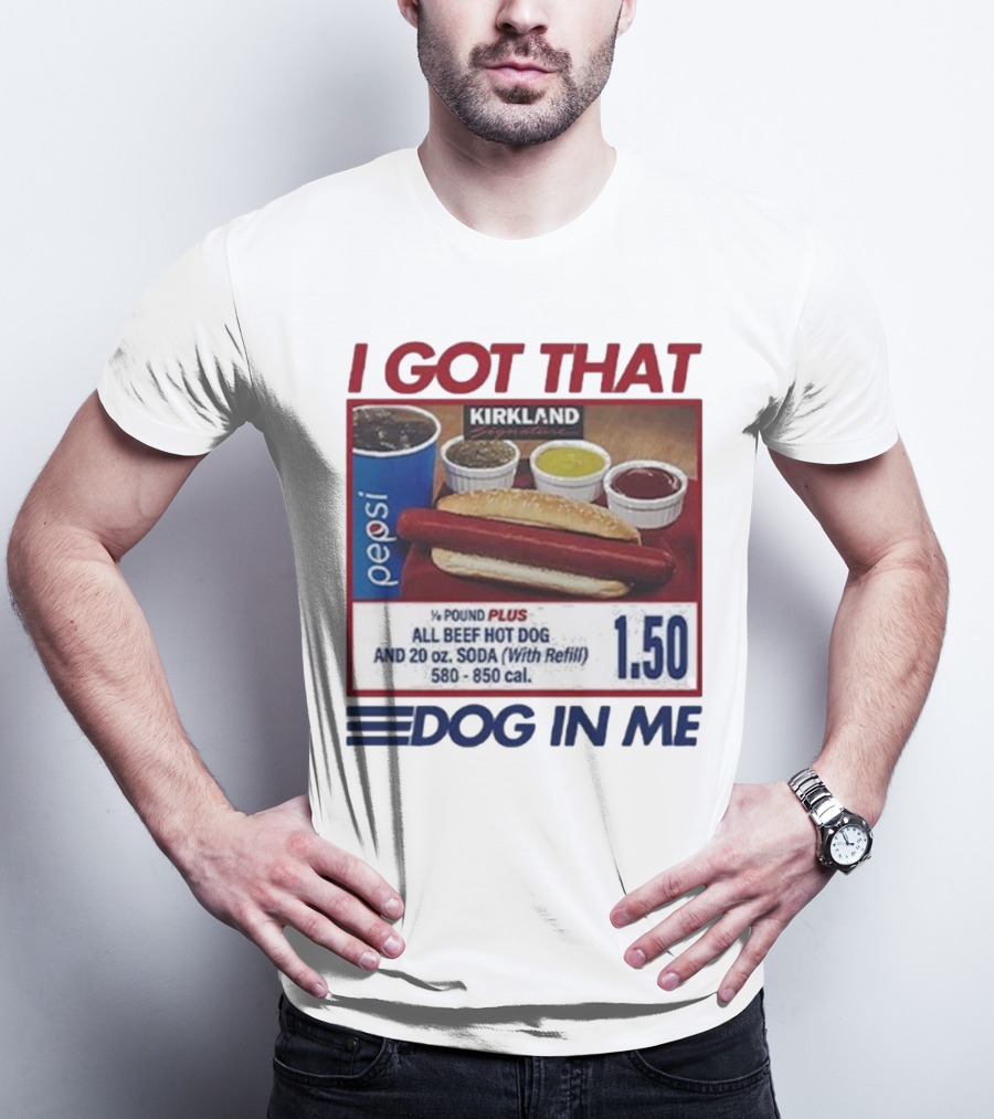 I Got That Dog In Me Kirkland Hot Dog Pepsi Refill 2025 T-Shirt