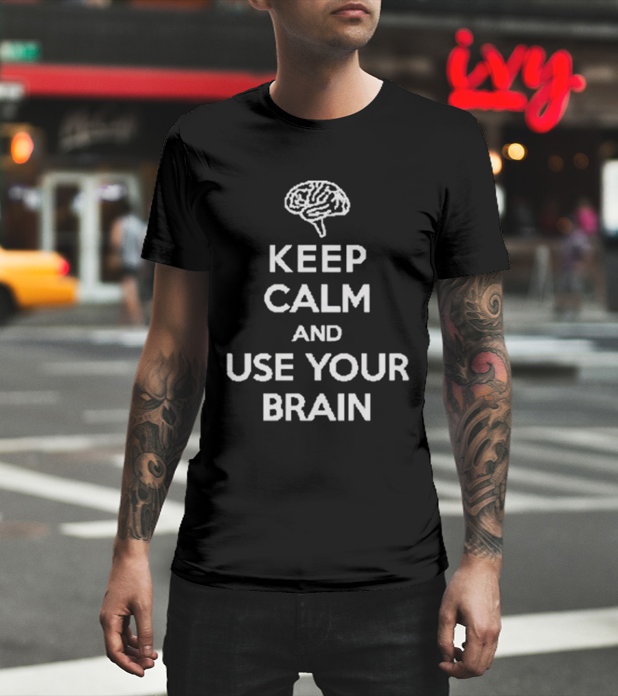Keep Calm And Use Your Brain Text With Brain T-Shirt