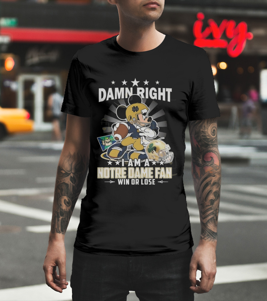 Damn Right I Am A Notre Dame Fan Win Or Lose Mickey Mouse Football 2025 T-Shirt