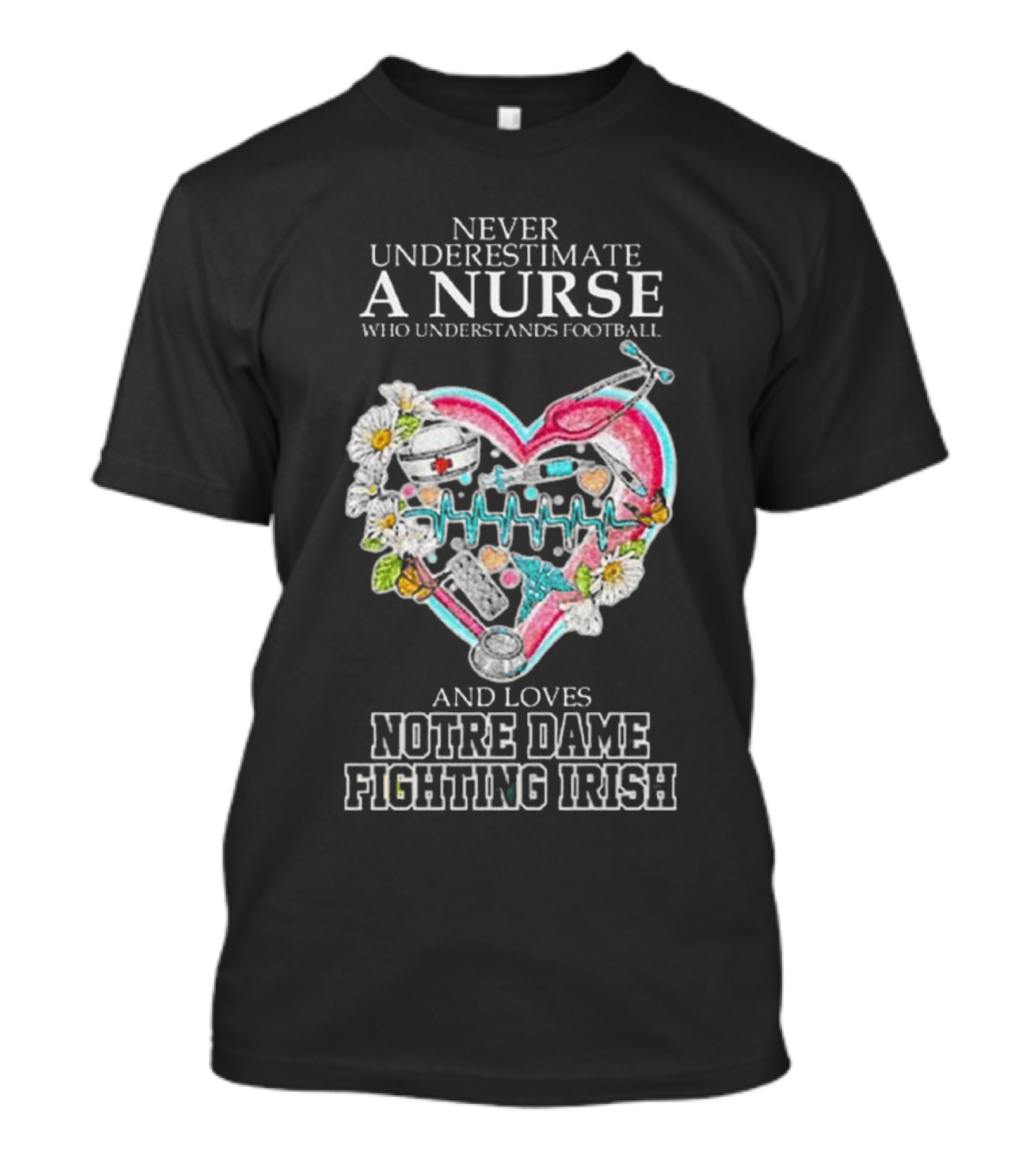 Never Underestimate A Nurse Who Understands Football And Loves Notre Dame Fighting Irish Heart T-Shirt