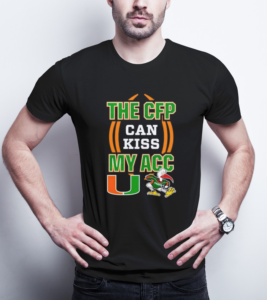 The CFP Can Kiss My ACC Miami Hurricanes U Logo And Mascot T-Shirt