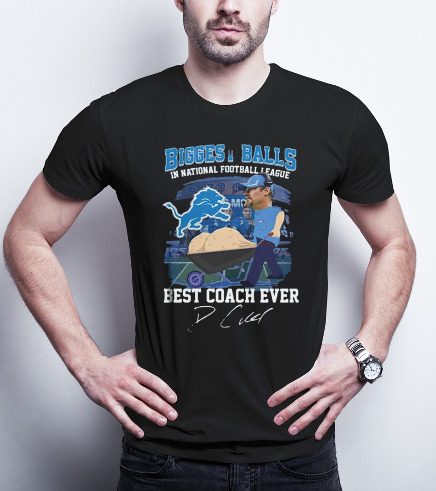 Biggest Balls In National Football League Best Coach Ever Dan Campbell Signature Lions Ford Field T-Shirt